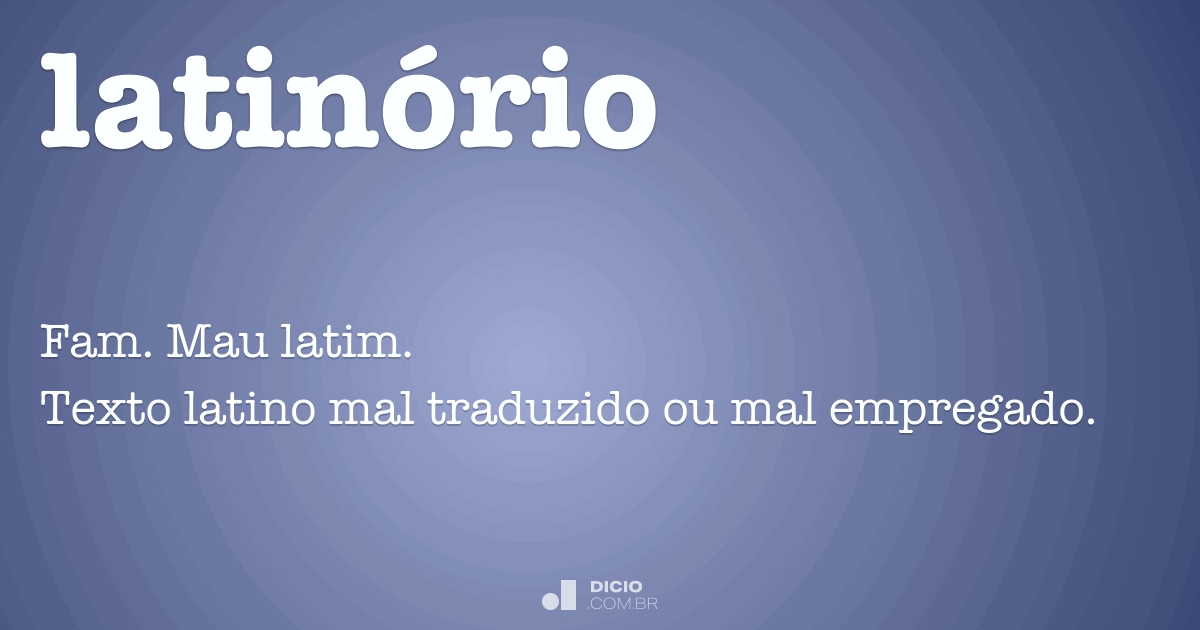 Latinório - Dicio, Dicionário Online de Português