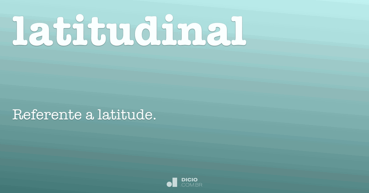 Latitudinal - Dicio, Dicionário Online de Português