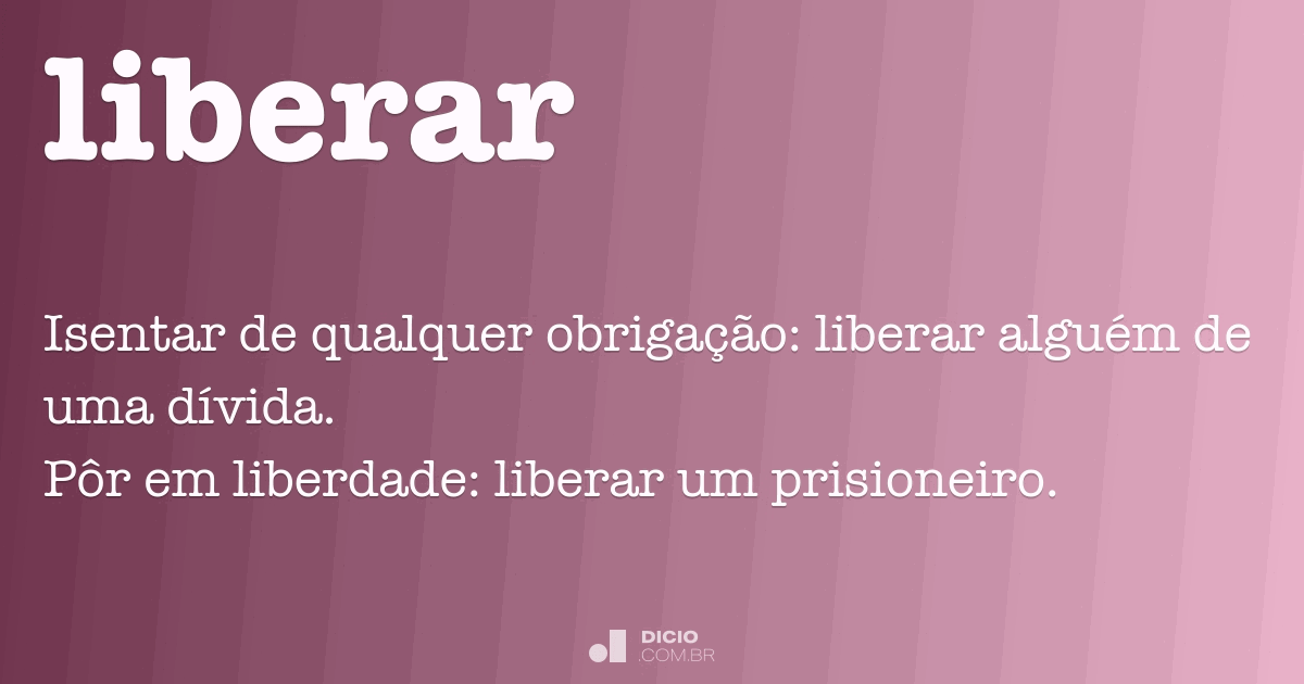 Liberar - Dicio, Dicionário Online de Português