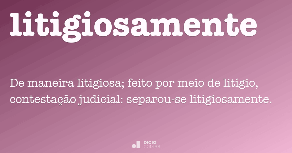 Litigiosamente - Dicio, Dicionário Online de Português