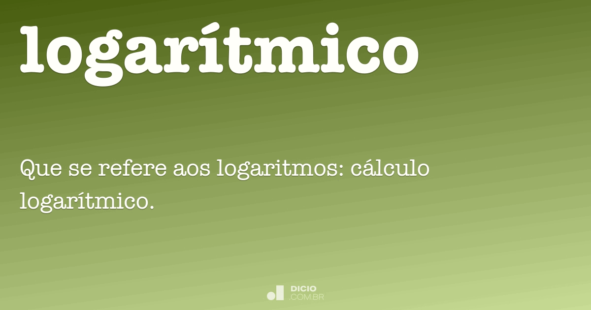 Logarítmico - Dicio, Dicionário Online de Português