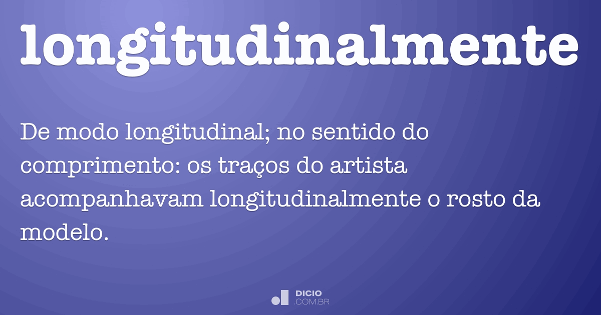 Longitudinalmente - Dicio, Dicionário Online de Português