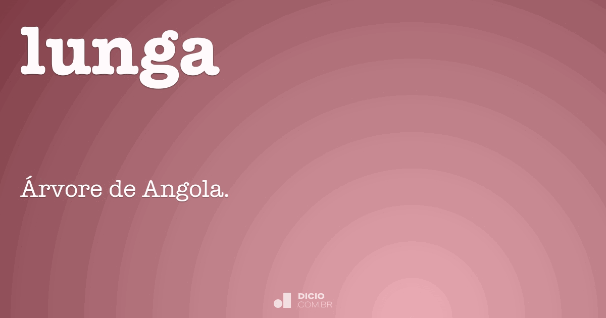 Lunga - Dicio, Dicionário Online de Português