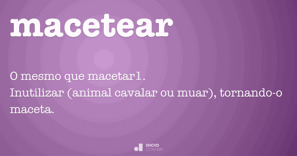 Macetear - Dicio, Dicionário Online de Português