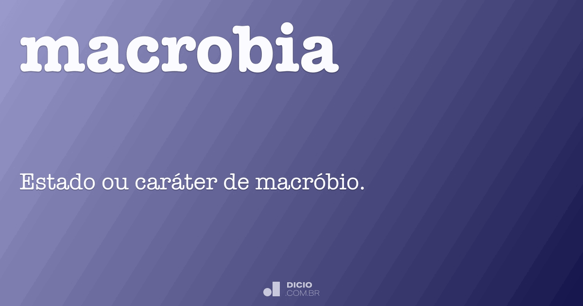 Macrobia - Dicio, Dicionário Online de Português