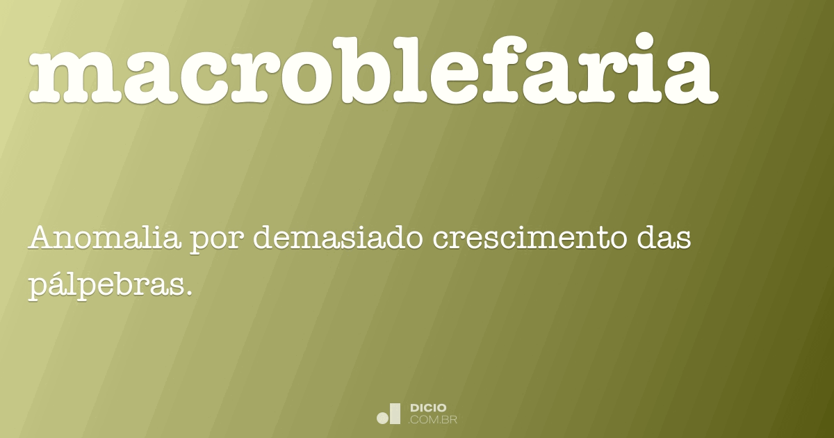 Macroblefaria - Dicio, Dicionário Online de Português