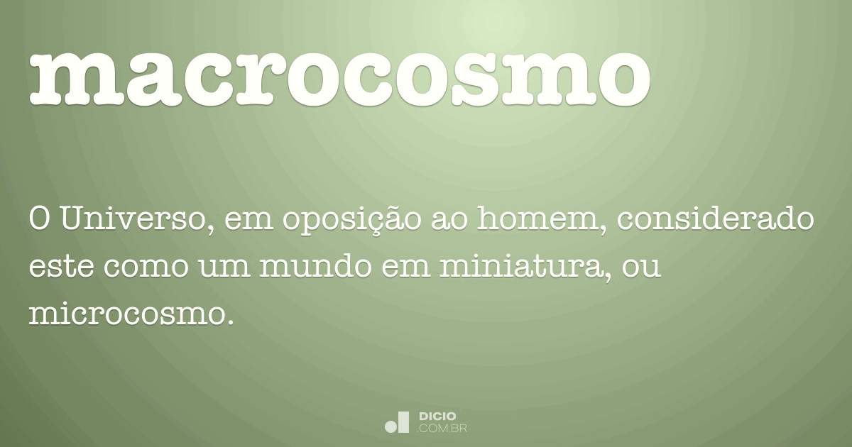 Macrocosmo - Dicio, Dicionário Online de Português
