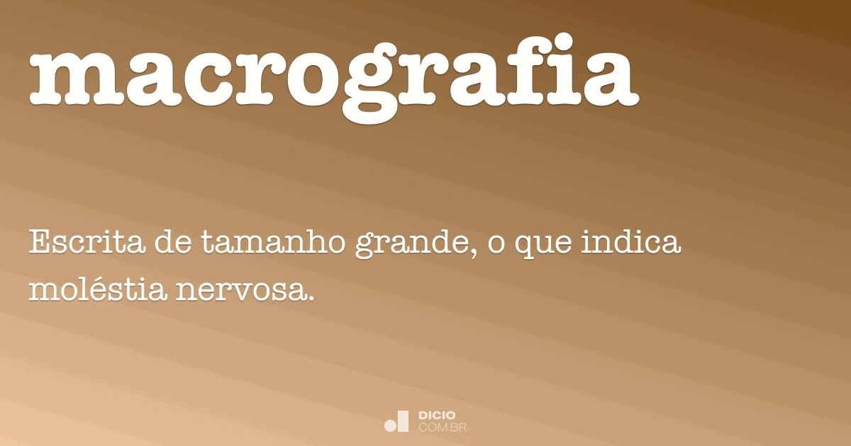 Macrografia - Dicio, Dicionário Online de Português