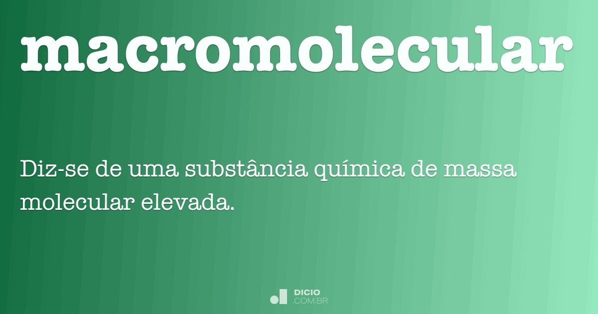 Macromolecular - Dicio, Dicionário Online de Português