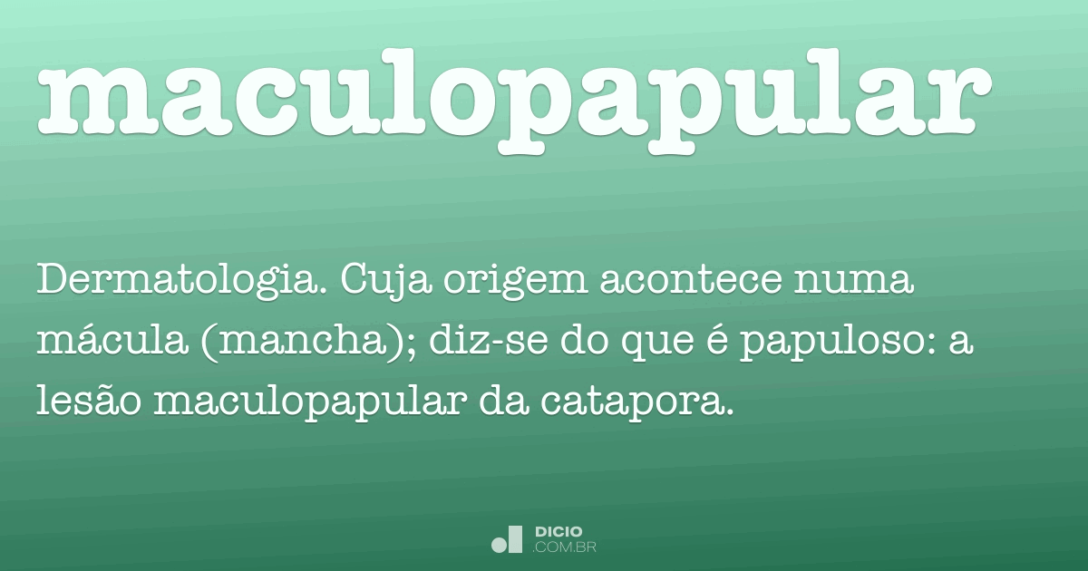 Maculopapular - Dicio, Dicionário Online de Português
