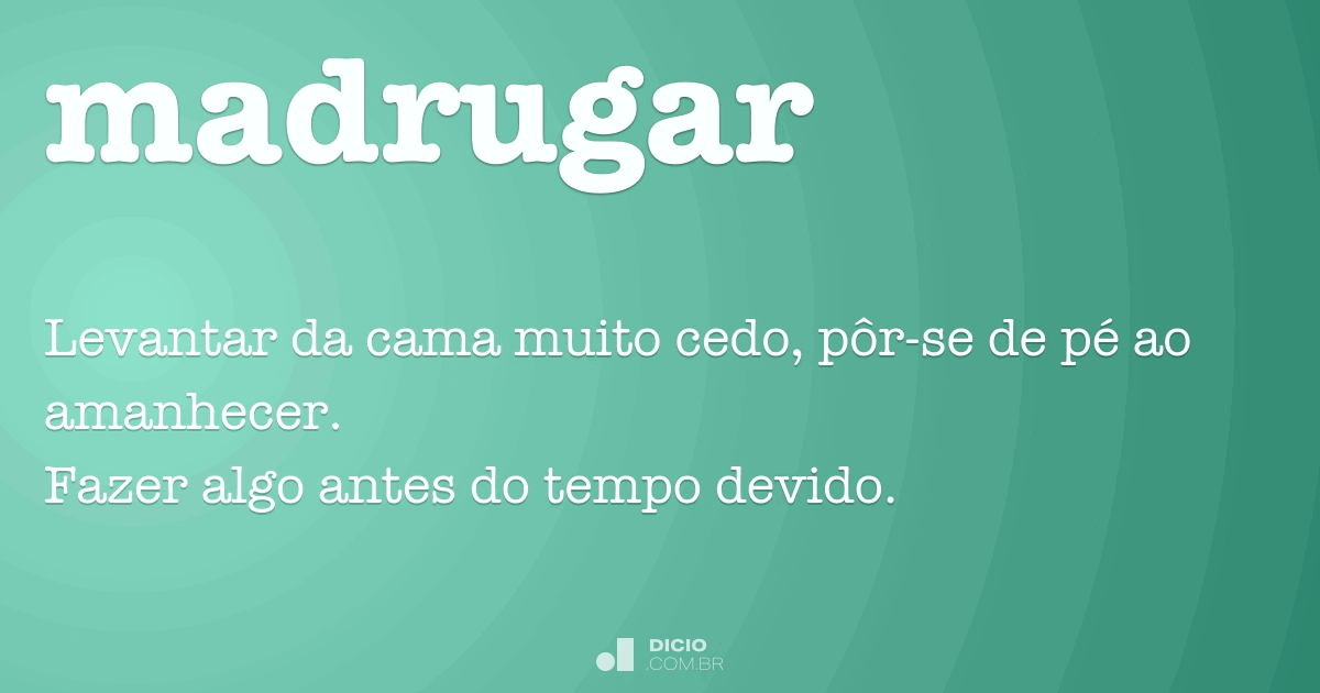 Madrugar - Dicio, Dicionário Online de Português