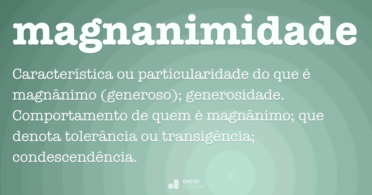 Magnanimidade - Dicio, Dicionário Online de Português