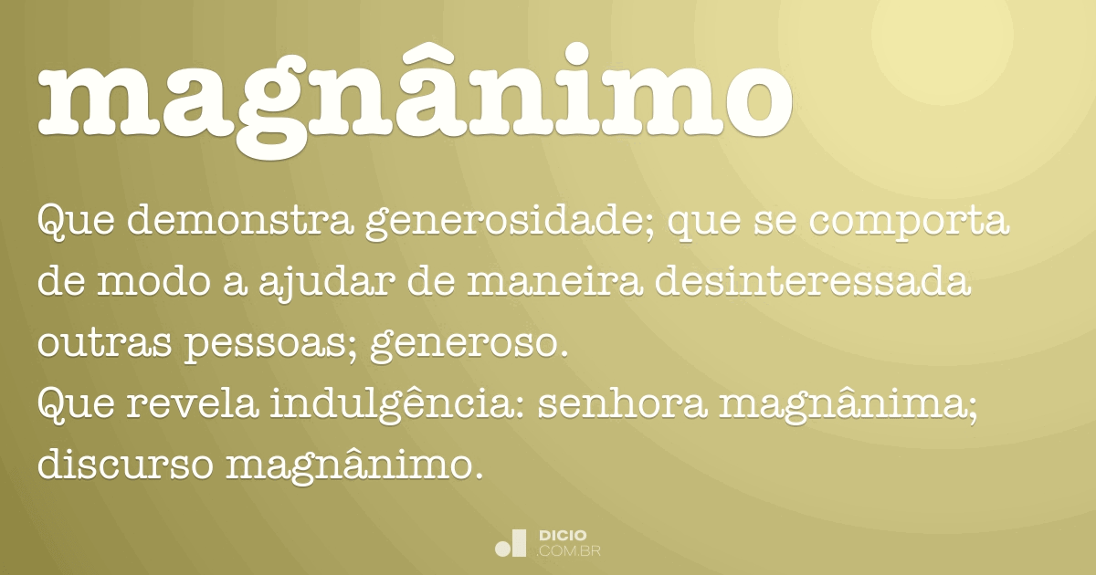 Magnânimo - Dicio, Dicionário Online de Português