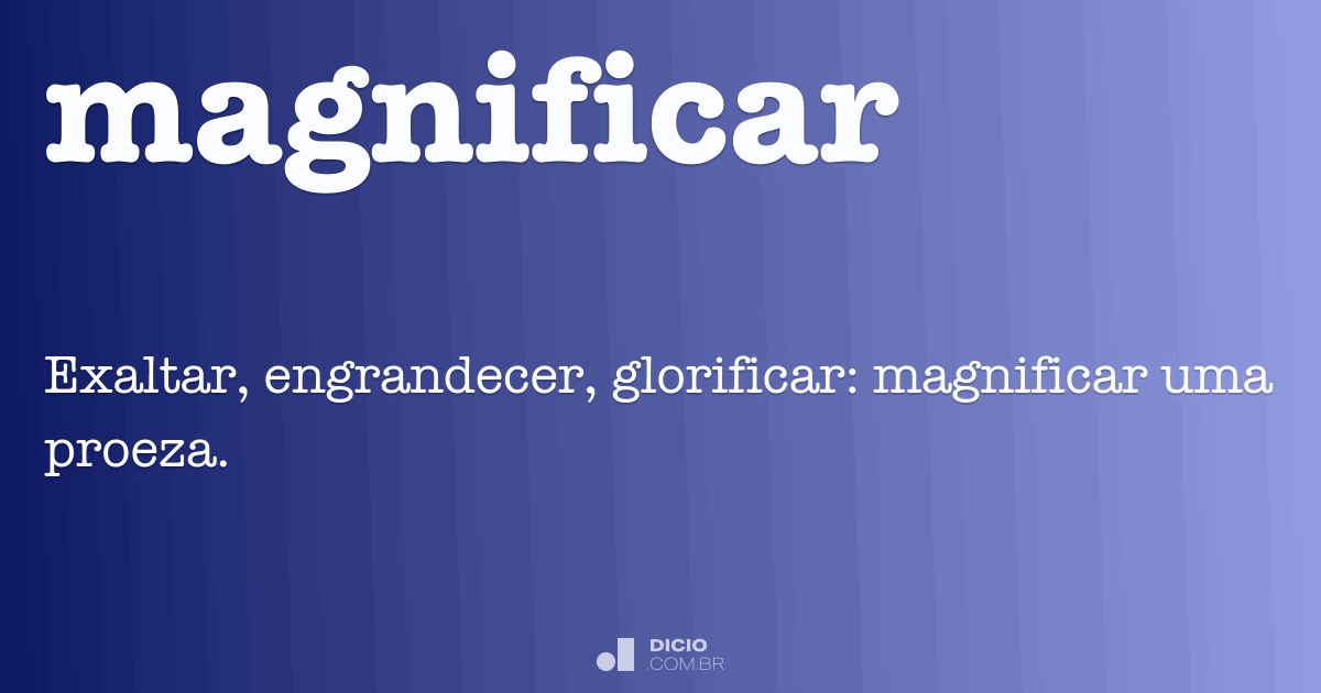 Magnificar - Dicio, Dicionário Online de Português