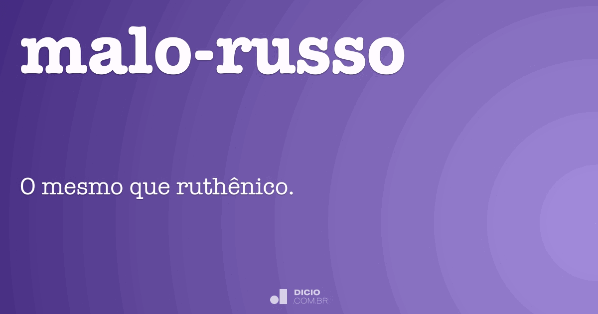 Malo-russo - Dicio, Dicionário Online de Português