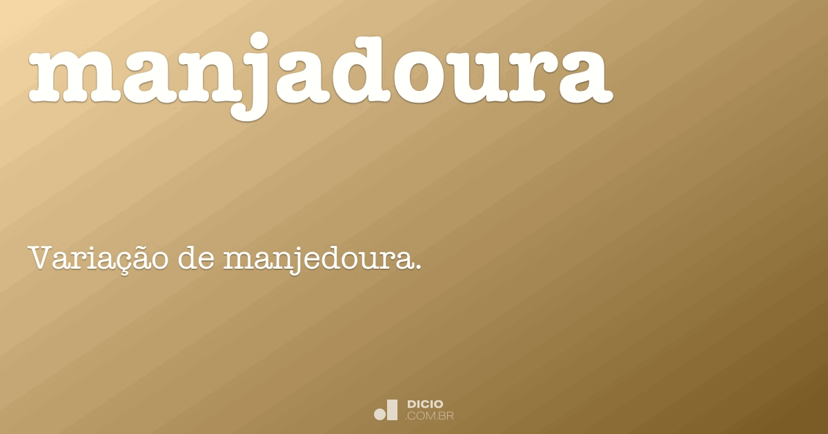 Manjadoura - Dicio, Dicionário Online de Português
