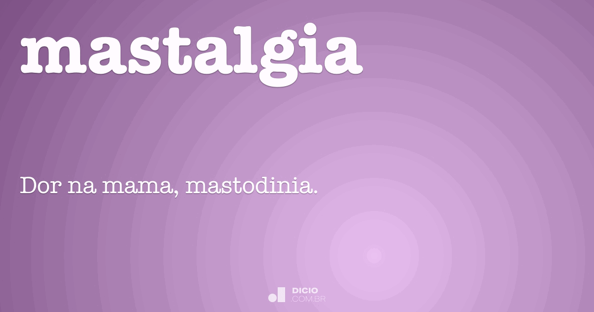 Mastalgia - Dicio, Dicionário Online de Português