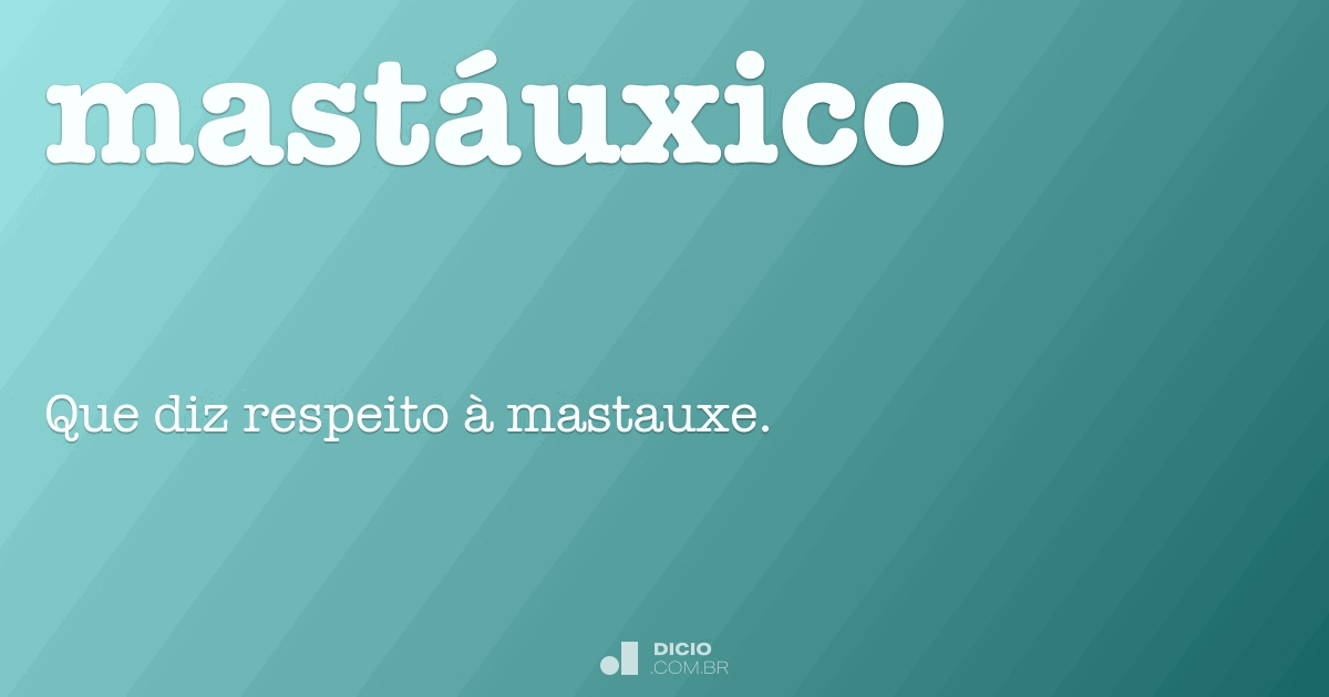 Mastáuxico - Dicio, Dicionário Online de Português