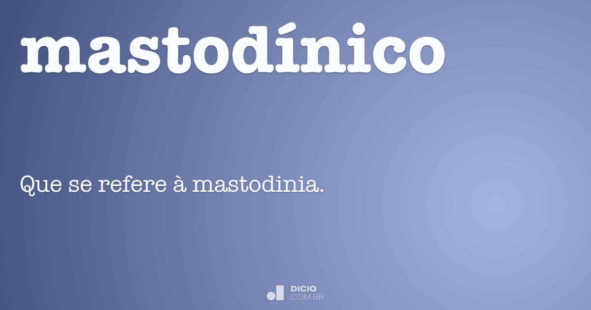 Mastodínico - Dicio, Dicionário Online de Português