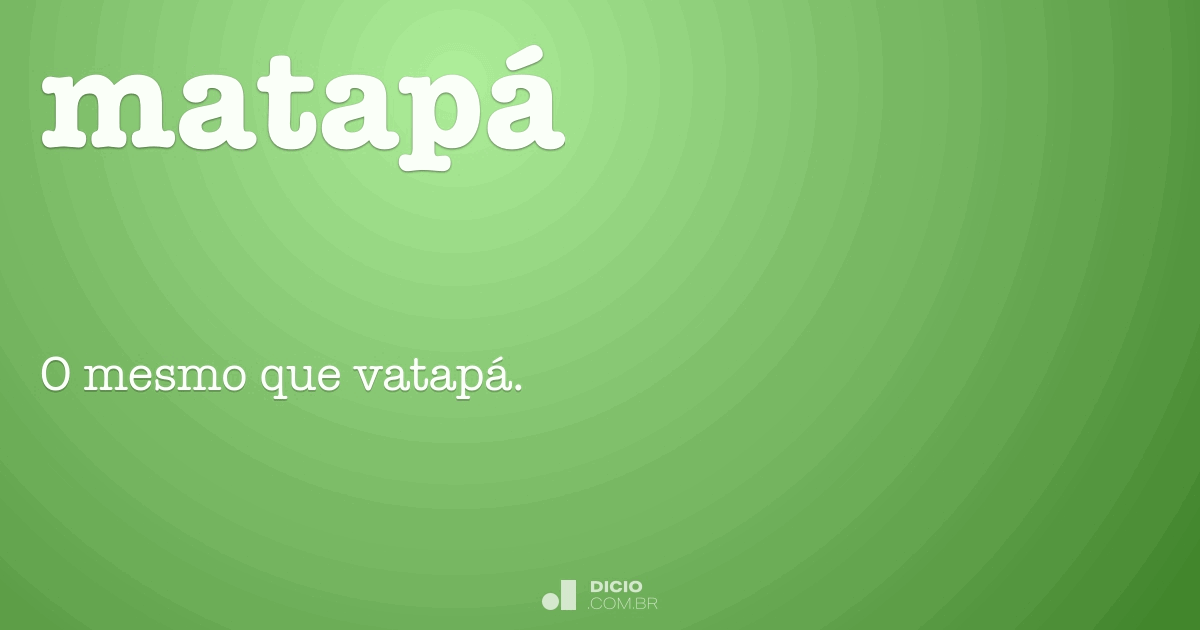 Matapá - Dicio, Dicionário Online de Português