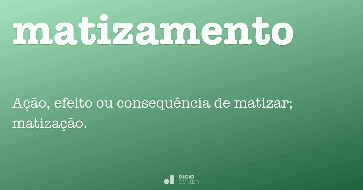 Matizamento - Dicio, Dicionário Online de Português
