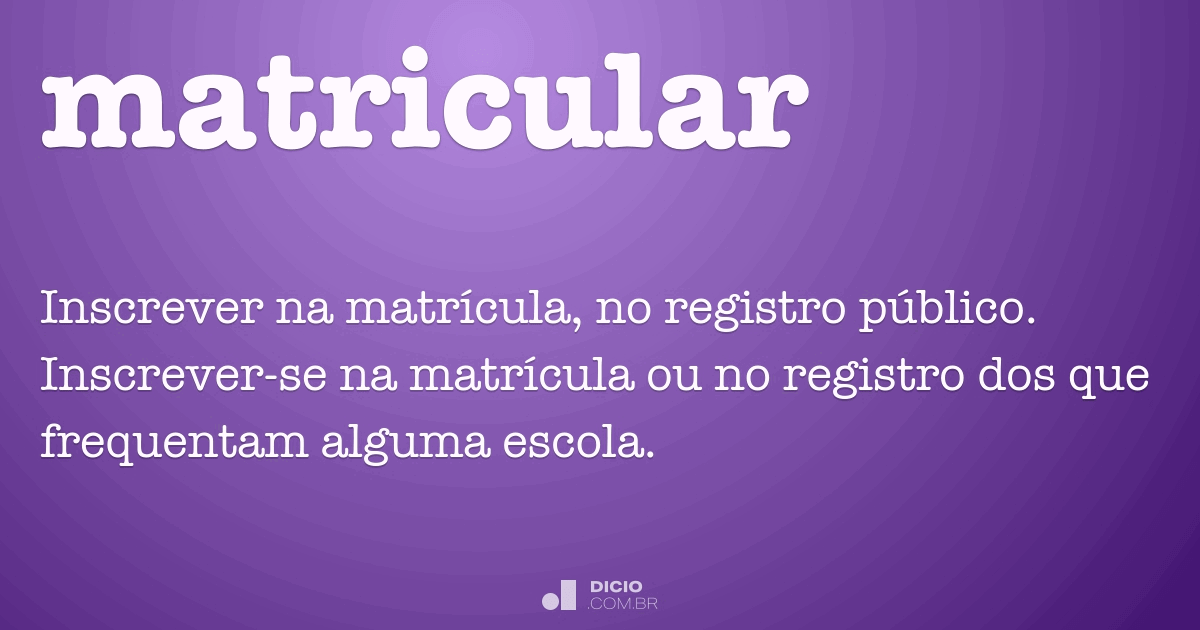 Matricular - Dicio, Dicionário Online de Português