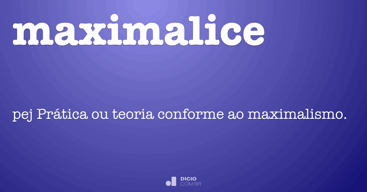 Maximalice - Dicio, Dicionário Online de Português