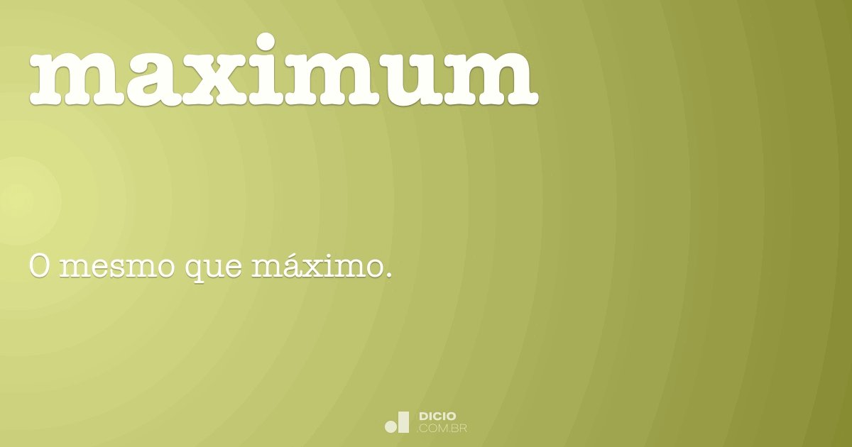 Maximum - Dicio, Dicionário Online de Português