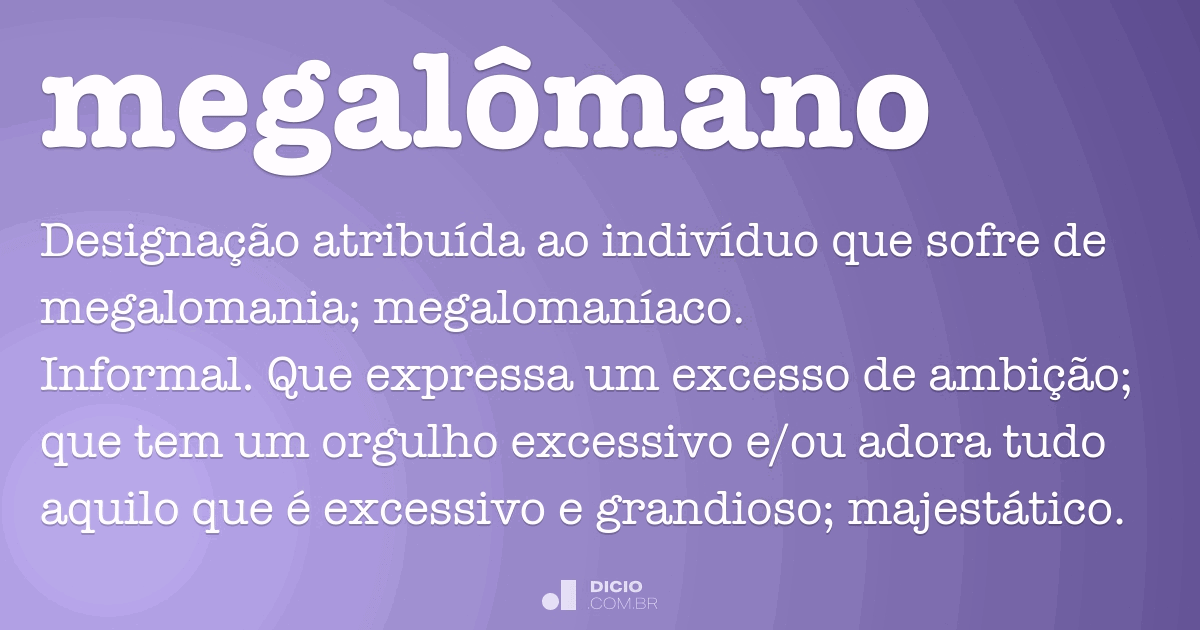 Megalômano - Dicio, Dicionário Online de Português