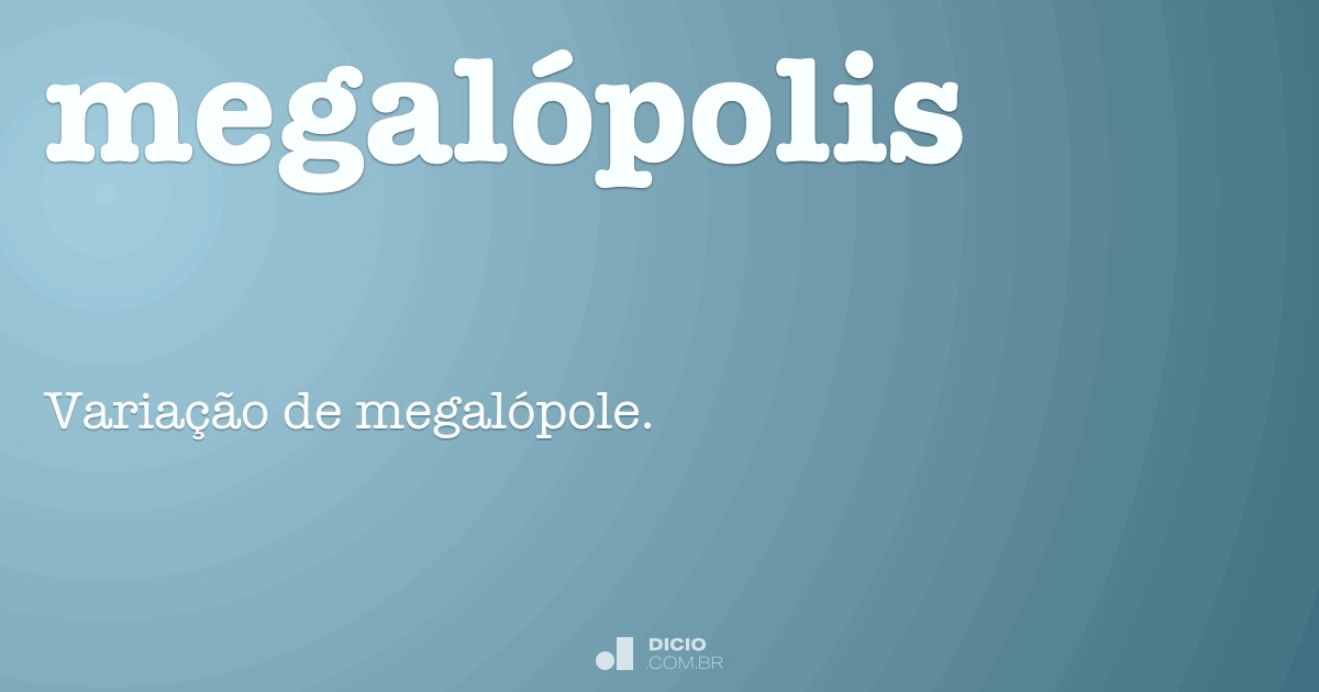 Megalópolis - Dicio, Dicionário Online de Português