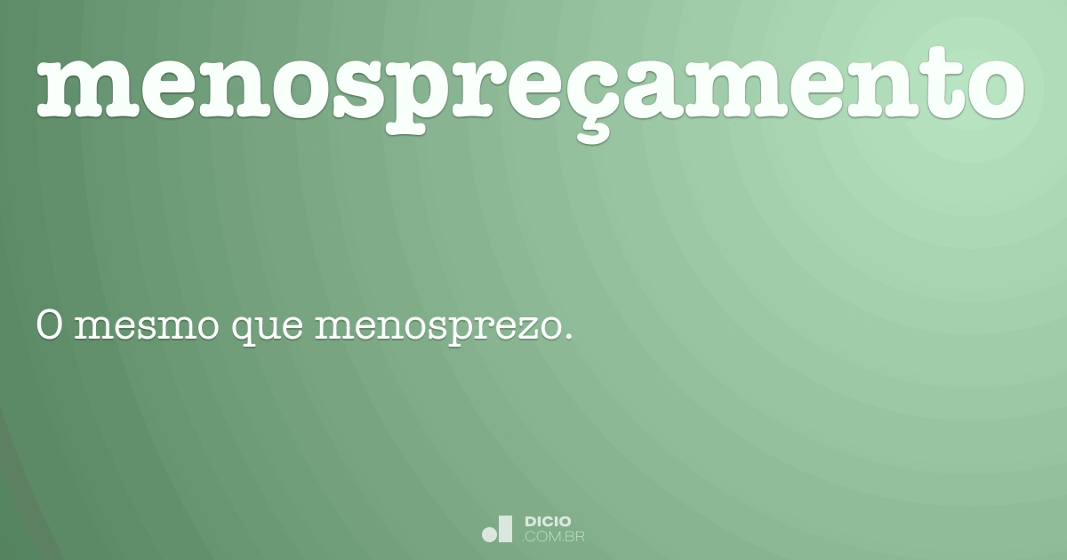 Menospreçamento - Dicio, Dicionário Online de Português