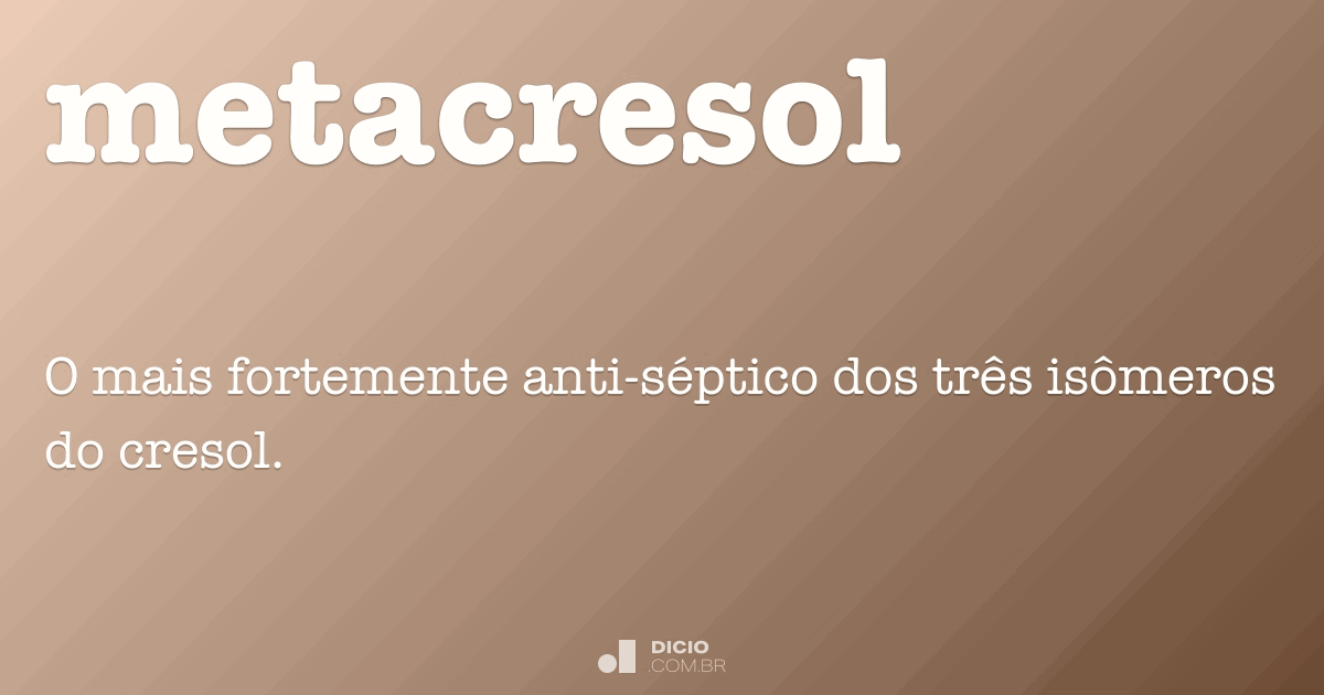 Metacresol - Dicio, Dicionário Online de Português