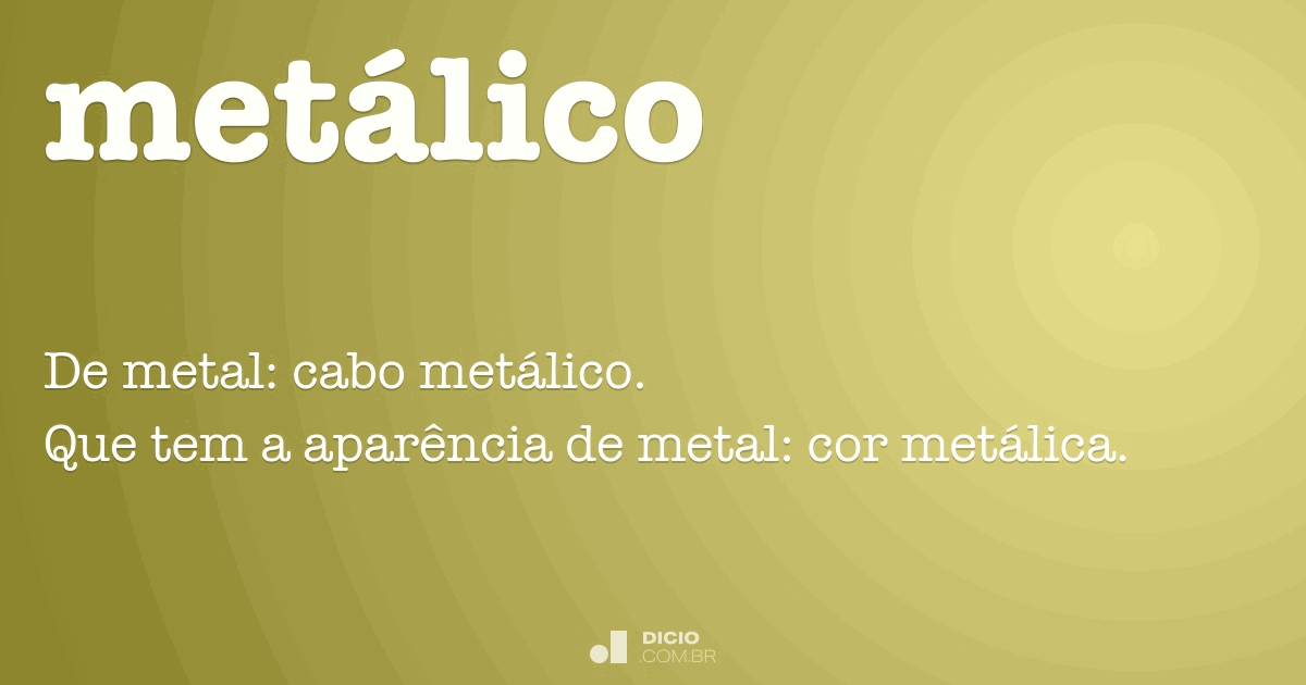 Metálico - Dicio, Dicionário Online de Português