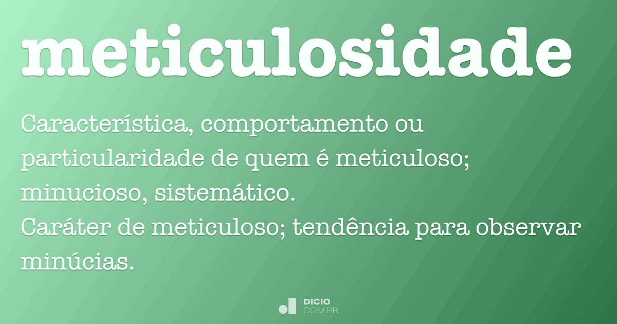 Meticulosidade - Dicio, Dicionário Online de Português