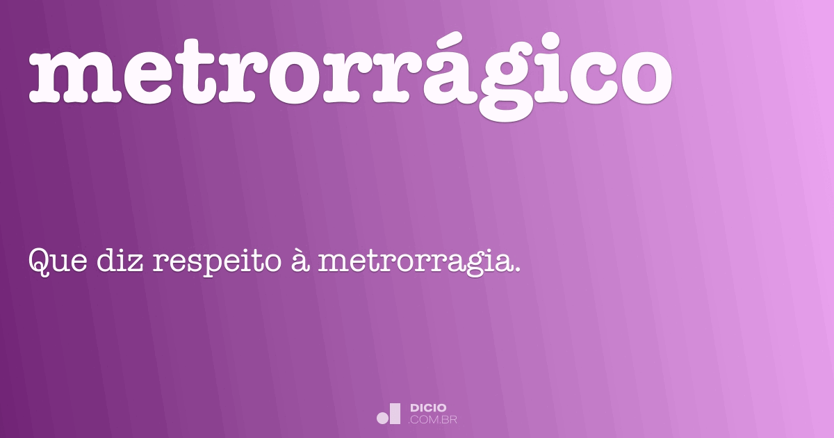 Metrorrágico - Dicio, Dicionário Online de Português