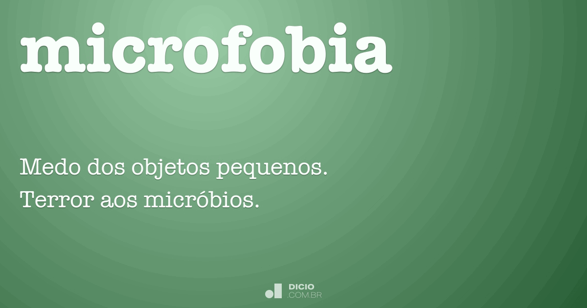 Microfobia - Dicio, Dicionário Online de Português