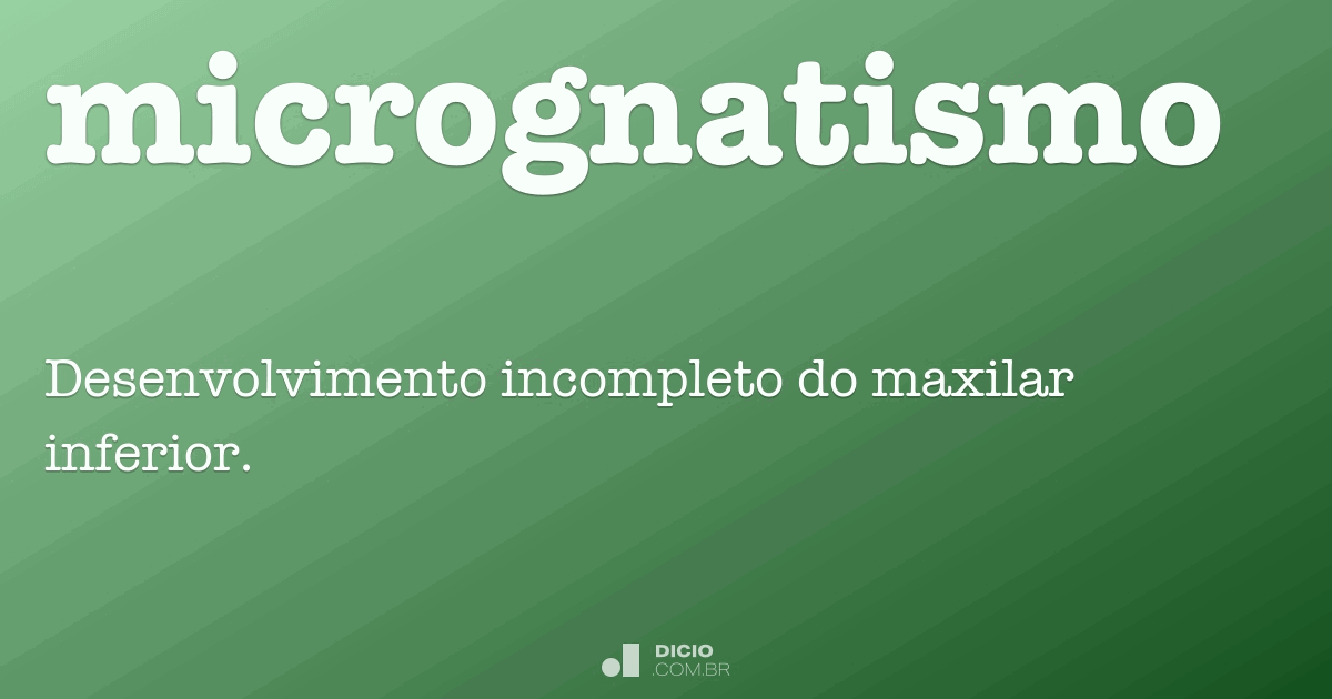 Micrognatismo - Dicio, Dicionário Online de Português
