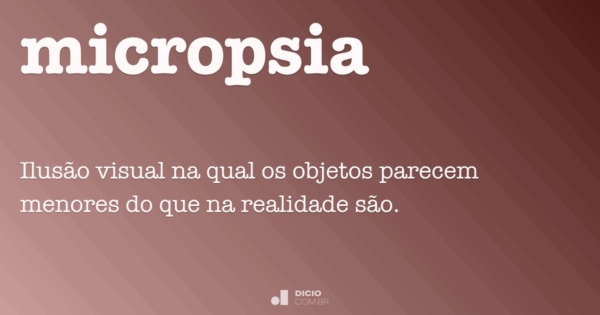 Micropsia - Dicio, Dicionário Online de Português
