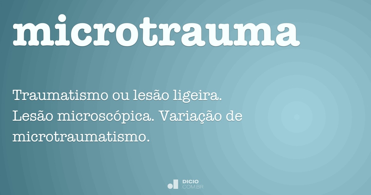 Microtrauma - Dicio, Dicionário Online de Português