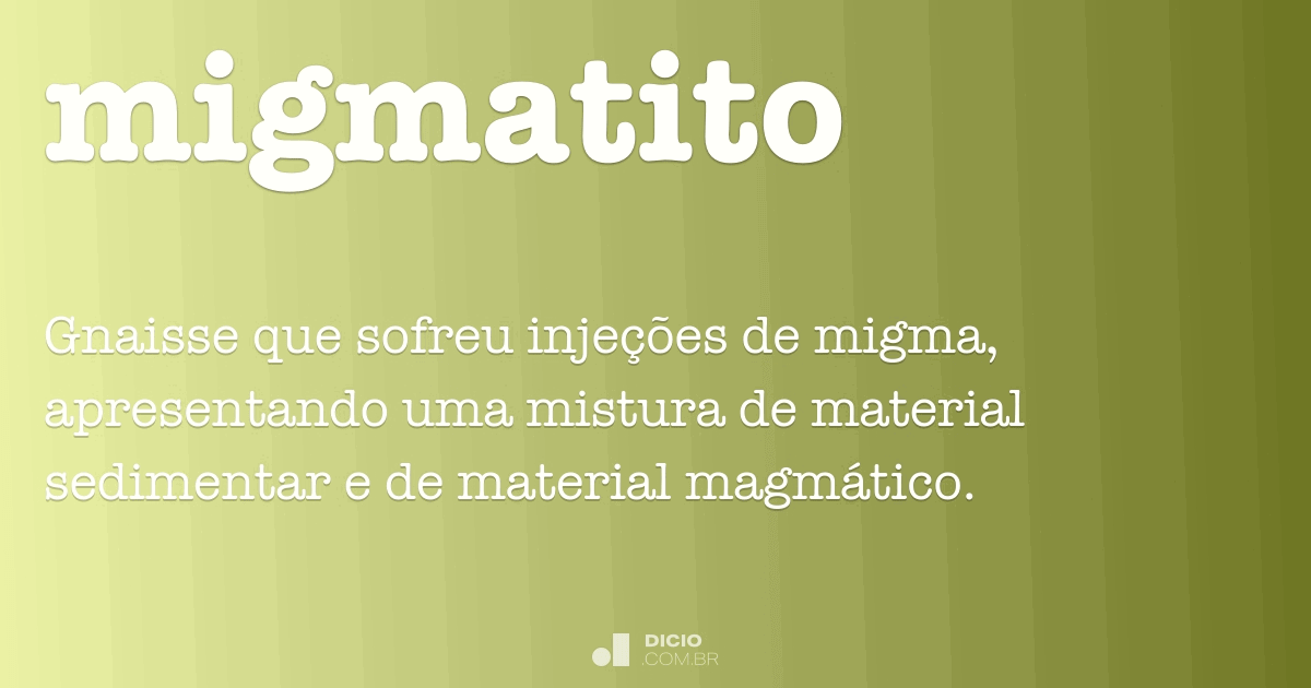 Migmatito - Dicio, Dicionário Online de Português