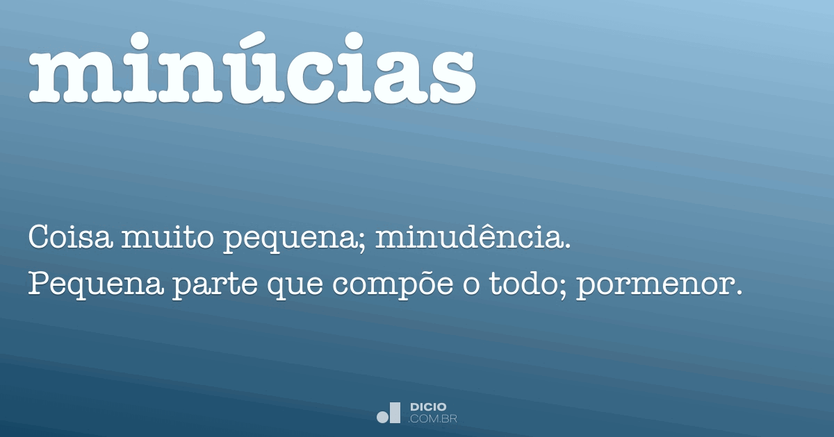 Minúcias - Dicio, Dicionário Online de Português