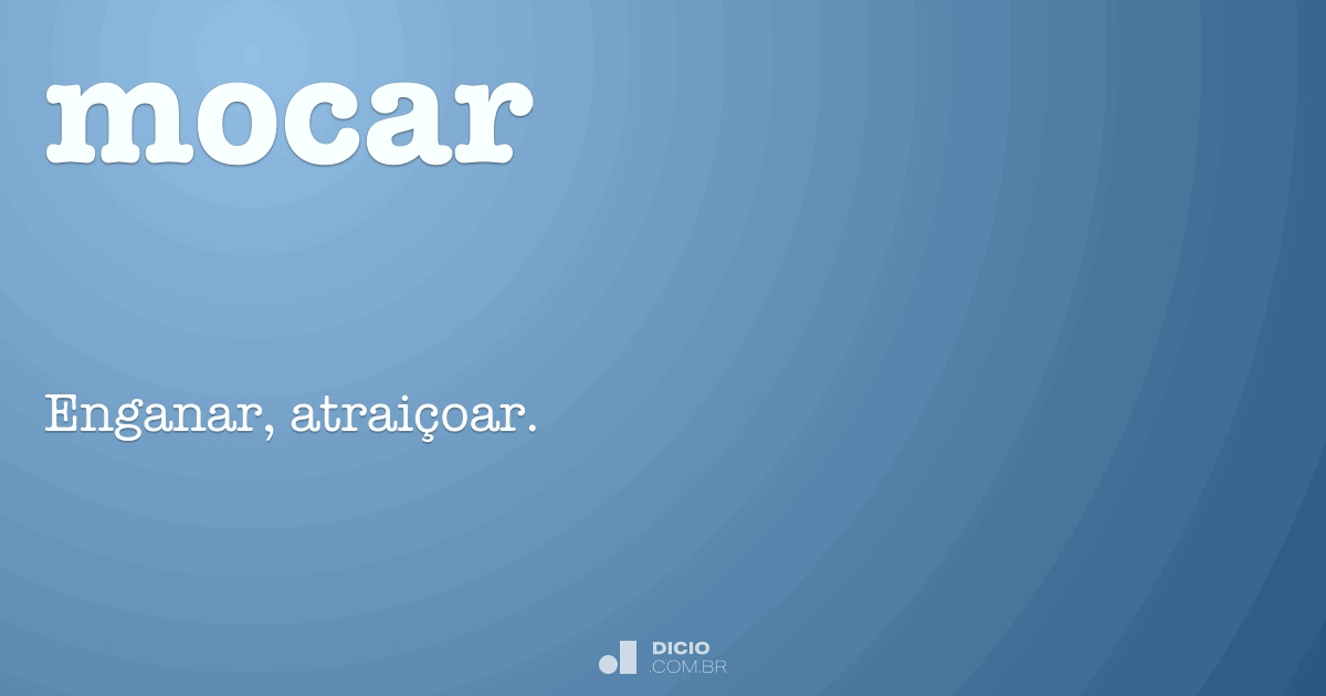 Mocar - Dicio, Dicionário Online de Português