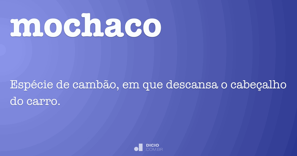 Mochaco - Dicio, Dicionário Online de Português
