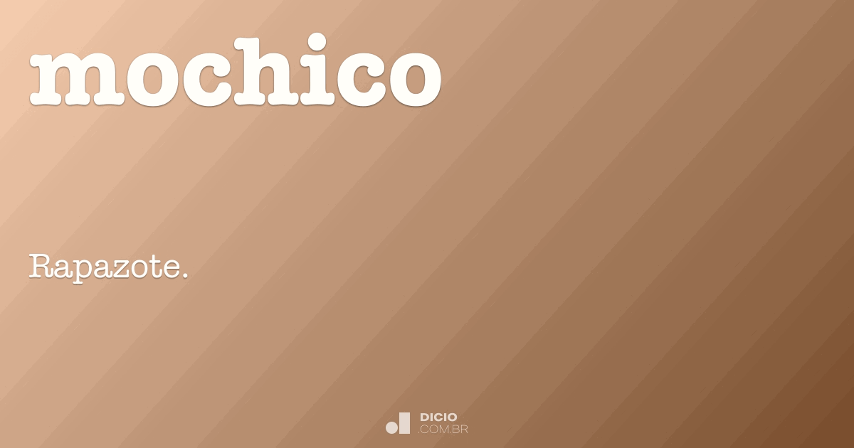 Mochico - Dicio, Dicionário Online de Português