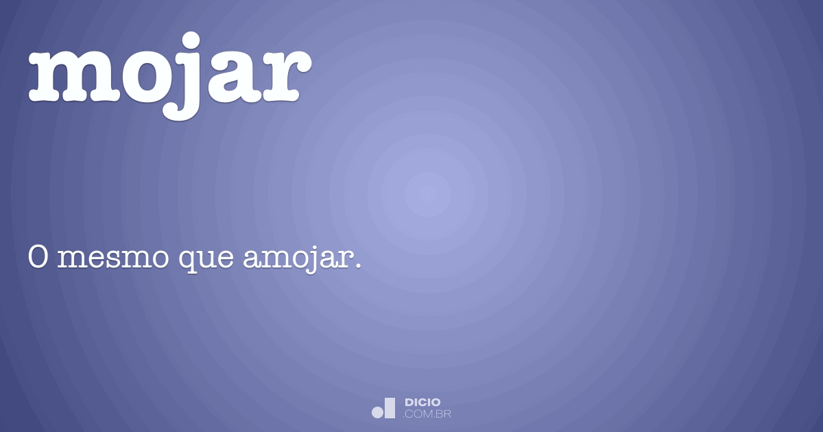 Mojar - Dicio, Dicionário Online de Português