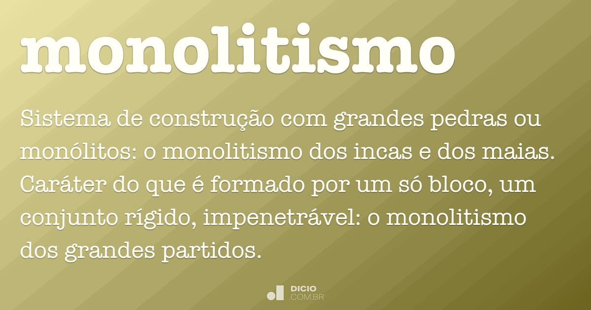 Monolitismo - Dicio, Dicionário Online de Português