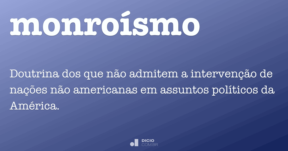 Monroísmo - Dicio, Dicionário Online de Português