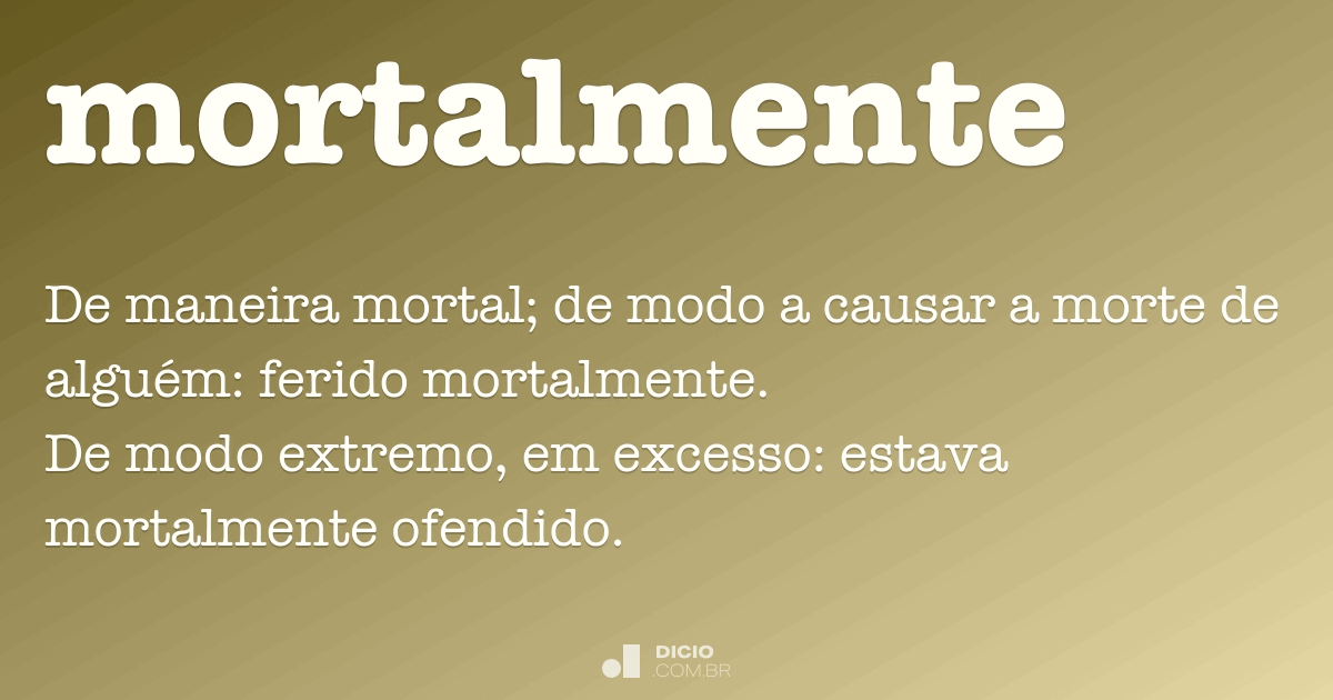 Mortalmente - Dicio, Dicionário Online de Português