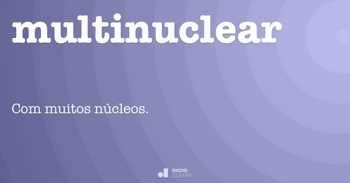 Multinuclear - Dicio, Dicionário Online de Português