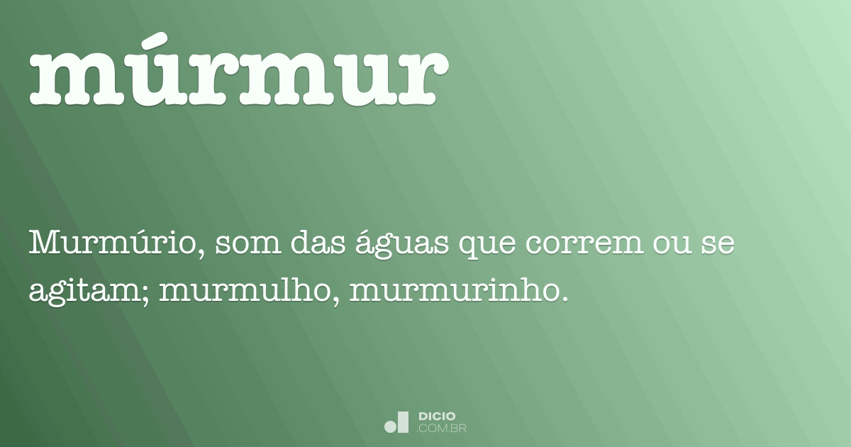 Múrmur - Dicio, Dicionário Online de Português Múrmur - Dicio, Dicionário Online de Português